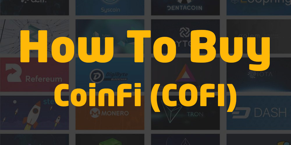 How To Buy CoinFi (COFI) - 5 Easy Steps - Exchanges - Wallets