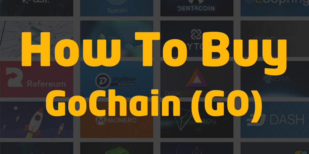 How To Buy GoChain (GO) Token – 5 Easy Steps – Exchanges – Wallets
