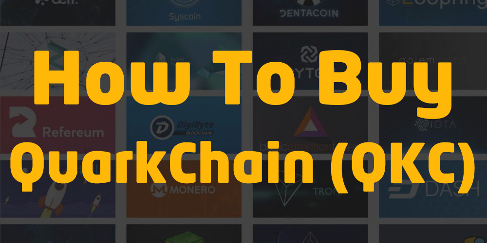 How To Buy QuarkChain (QKC) Token – 5 Easy Steps – Exchanges – Wallets