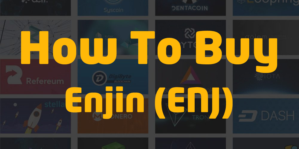 How To Buy Enjin (ENJ) Token – 5 Easy Steps – Exchanges – Wallets
